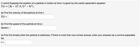 Solved Suppose The Position Of A Particle In Motion At Time