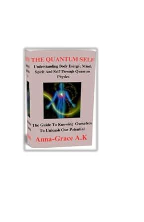 THE QUANTUM SELF Understanding Body Energy Mind Spirit And Self Through Quantum Physics The