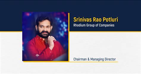 Srinivas Rao Potluri Chairman And Managing Director Rhodium Group Of Companies The Success Today