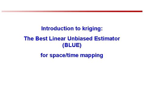 Introduction To Kriging The Best Linear Unbiased Estimator