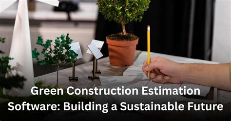 Green Construction Estimation Software Building A Sustainable Future
