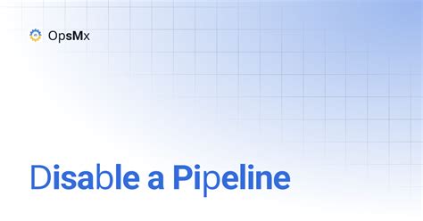 Disable A Pipeline Opsmx