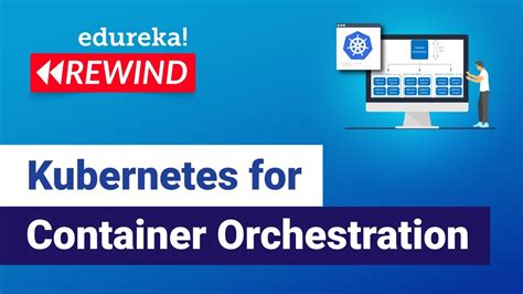 Kubernetes For Container Orchestration Kubernetes Tutorial Edureka