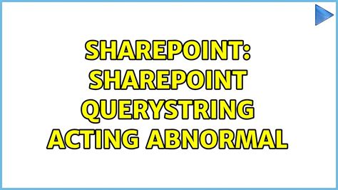 sharepoint sharepoint querystring acting abnormal youtube
