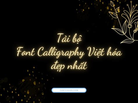 Tải Tải Bộ Font Chữ Calligraphy Việt Hóa đẹp Nhất Và Miễn Phí Miễn Phí Font Chuẩn