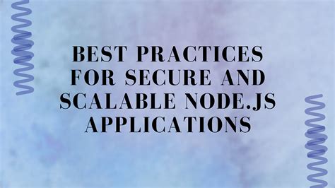 Best Practices For Secure And Scalable Nodejs Applications By