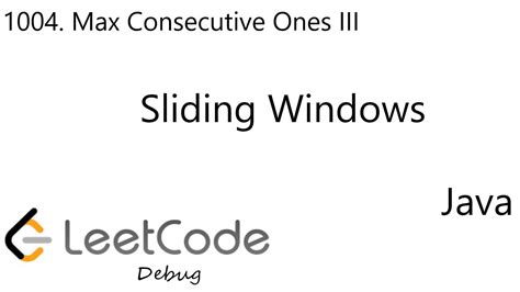 Leetcode 1004 Max Consecutive Ones Iii Sliding Windows Debug