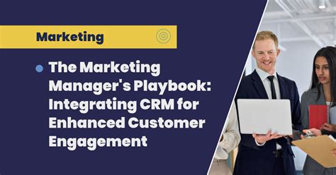 The Marketing Managers Playbook Integrating Crm For Enhanced Customer Engagement Buddycrm