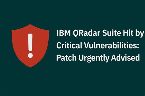 Critical Cvss 9 6 Ibm Qradar And Cloud Pak Security Flaws Exposed