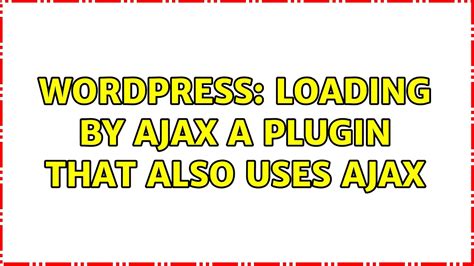Wordpress Loading By Ajax A Plugin That Also Uses Ajax 2 Solutions Youtube
