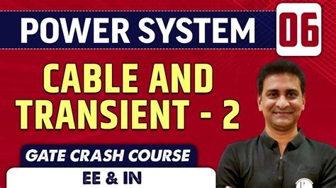 Power System 06 Cable And Transient 2 Ee And In Gate Crash Course