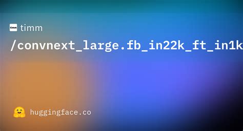 Timm Convnext Large Fb In22k Ft In1k · Hugging Face
