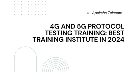 4g And 5g Protocol Testing Training Best Training Institute In 2024 Apeksha Telecom