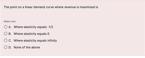 Solved The Point On A Linear Demand Curve Where Revenue Is Chegg