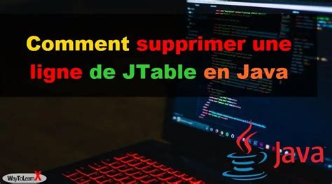 Comment Supprimer Une Ligne De JTable En Java WayToLearnX