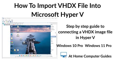 How To Import Vhdx File Into Microsoft Hyper V At Home Computer Guides