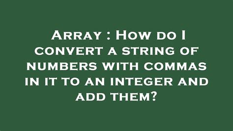 Array How Do I Convert A String Of Numbers With Commas In It To An Integer And Add Them Youtube