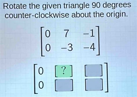Solved Rotate The Given Triangle 90 Degrees Counter Clockwise About