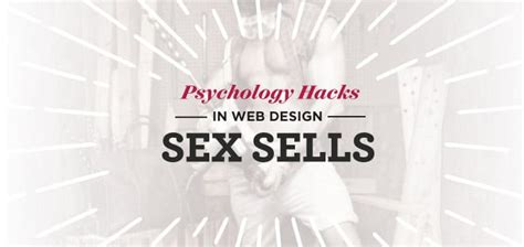 Psychology Hacks In Web Design Sex Sells Hook Agency