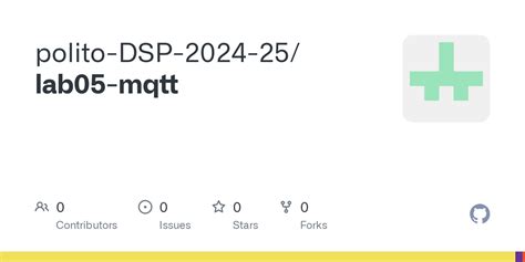 Lab05 Mqttclientreadmemd At Master · Polito Dsp 2024 25lab05 Mqtt · Github