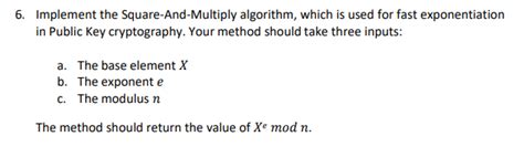 Solved Implement The Square And Multiply Algorithm Which Is