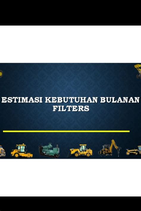 Menghitung Estimasi Kebutuhan Bulanan Filter Kendaraan Alat Berat Dan