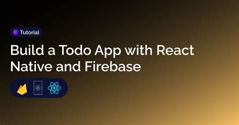 build a todo app with react native and firebase r reactnative