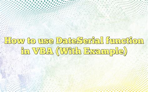 How To Use Dateserial Function In Vba With Example