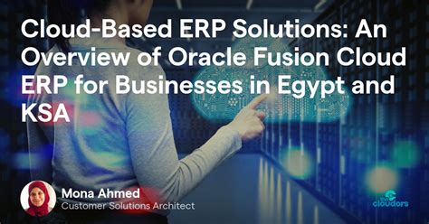 Cloud Based ERP Solutions An Overview Of Oracle Fusion Cloud ERP For Businesses In Egypt And