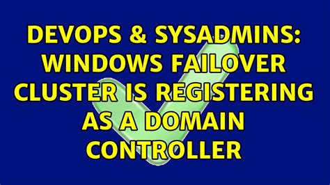 Devops And Sysadmins Windows Failover Cluster Is Registering As A Domain