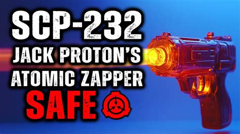 Scp 232 Jack Protons Atomic Zapper Object Class Safe Youtube