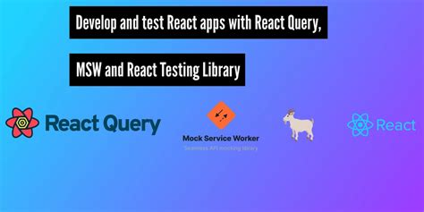 Develop And Test React Apps With React Query Msw And React Testing Library Dev Community