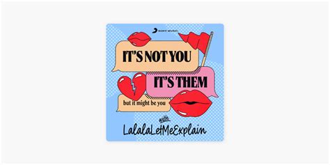 ‎it s not you it s them but it might be you with lalalaletmeexplain