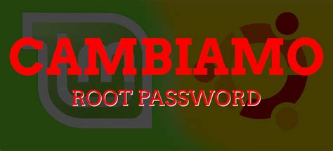Linux Mint Ed Ubuntu Cambiare La Root Password • Kreatore It