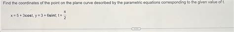 Solved Find The Coordinates Of The Point On The Plane Curve Chegg