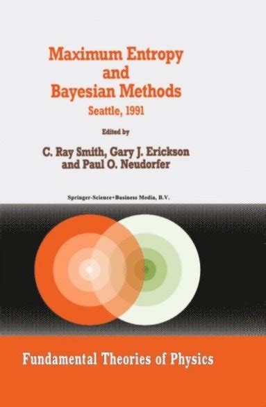 Maximum Entropy And Bayesian Methods Ebok C R Smith G Erickson Paul O Neudorfer