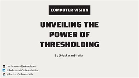Unveiling The Power Of Thresholding A Must Learn Technique For Image Segmentation By Jaskaran