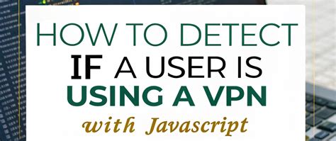 How To Detect If A User Is Using A Vpn With Javascript