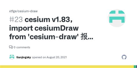 Cesium V183，import Cesiumdraw From Cesium Draw 报错cesium Is Not Defined · Issue 23 · Xtfge