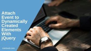 Attach Event To Dynamically Created Elements With JQuery