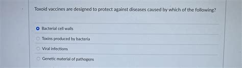 Solved Toxoid Vaccines Are Designed To Protect Against