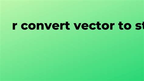 Solved Convert Vector To String In R Sourcetrail