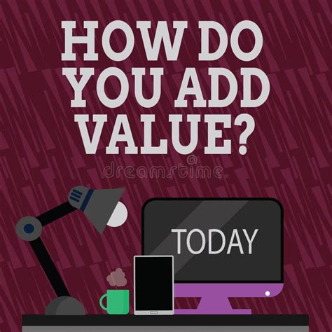 Text Sign Showing How Do You Add Value Question Conceptual Photo Improve Work Undertaking