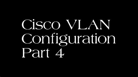 Cisco Vlan Routing Cisco Vlan Configuration Step By Step Part 4 Svi Youtube