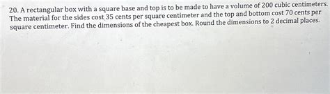 Solved A Rectangular Box With A Square Base And Top Is To