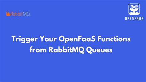 Trigger Your Openfaas Functions From Rabbitmq Queues Openfaas Serverless Functions Made Simple