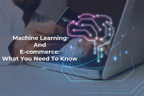 Machine Learning And E Commerce What You Need To Know