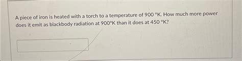 Solved A Piece Of Iron Is Heated With A Torch To A