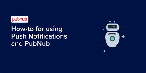 How To For Using Push Notifications And Pubnub