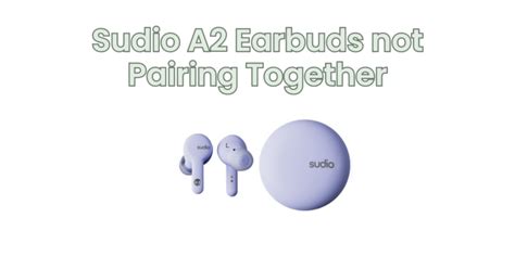 Sudio A2 Earbuds Not Pairing Together All For Turntables